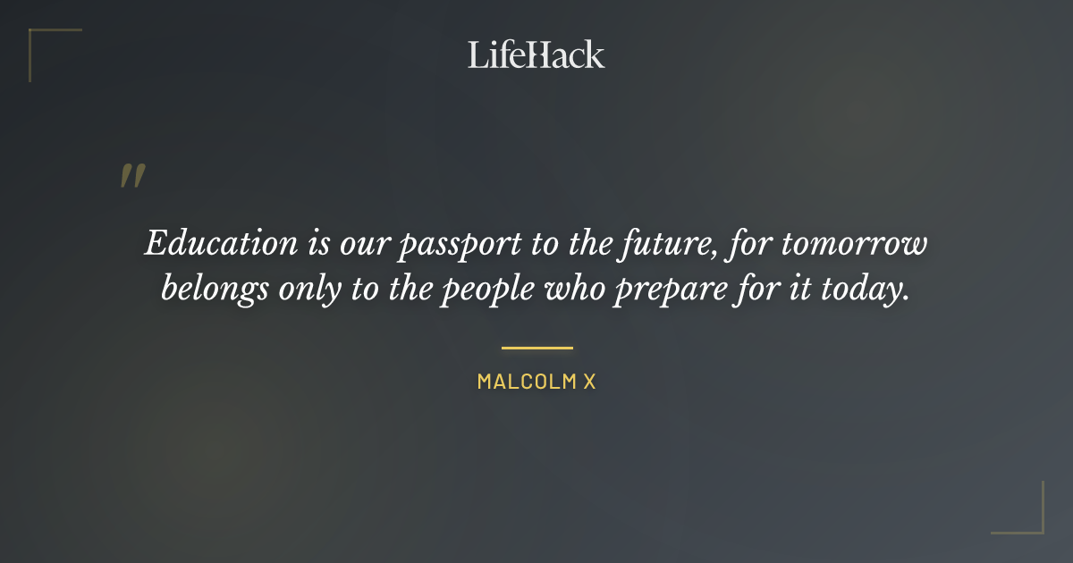 "Education is our passport to the future, for tomor..." - Malcolm X ...