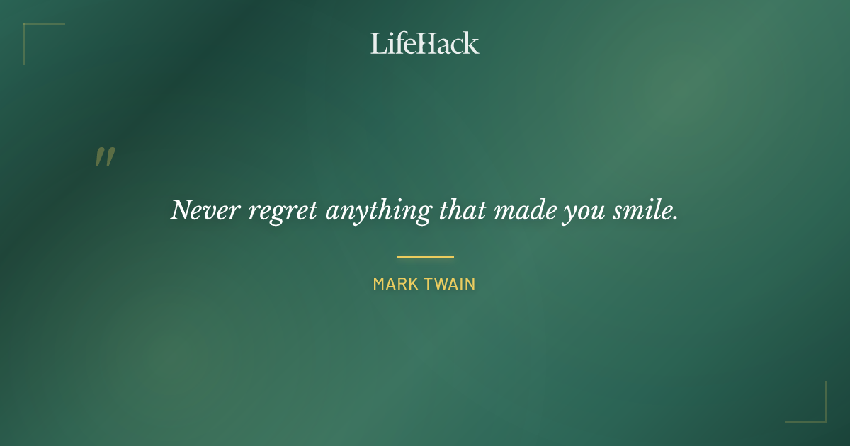 "Never regret anything that made you smile." - Mark Twain | LifeHack Quotes