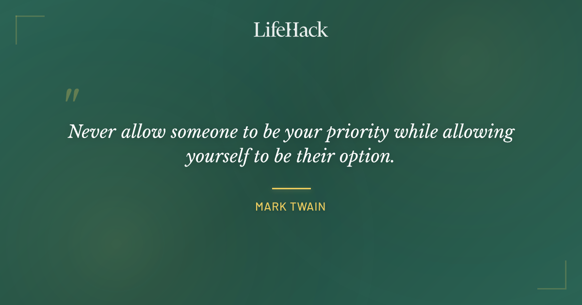 "Never allow someone to be your priority while allo..." - Mark Twain ...