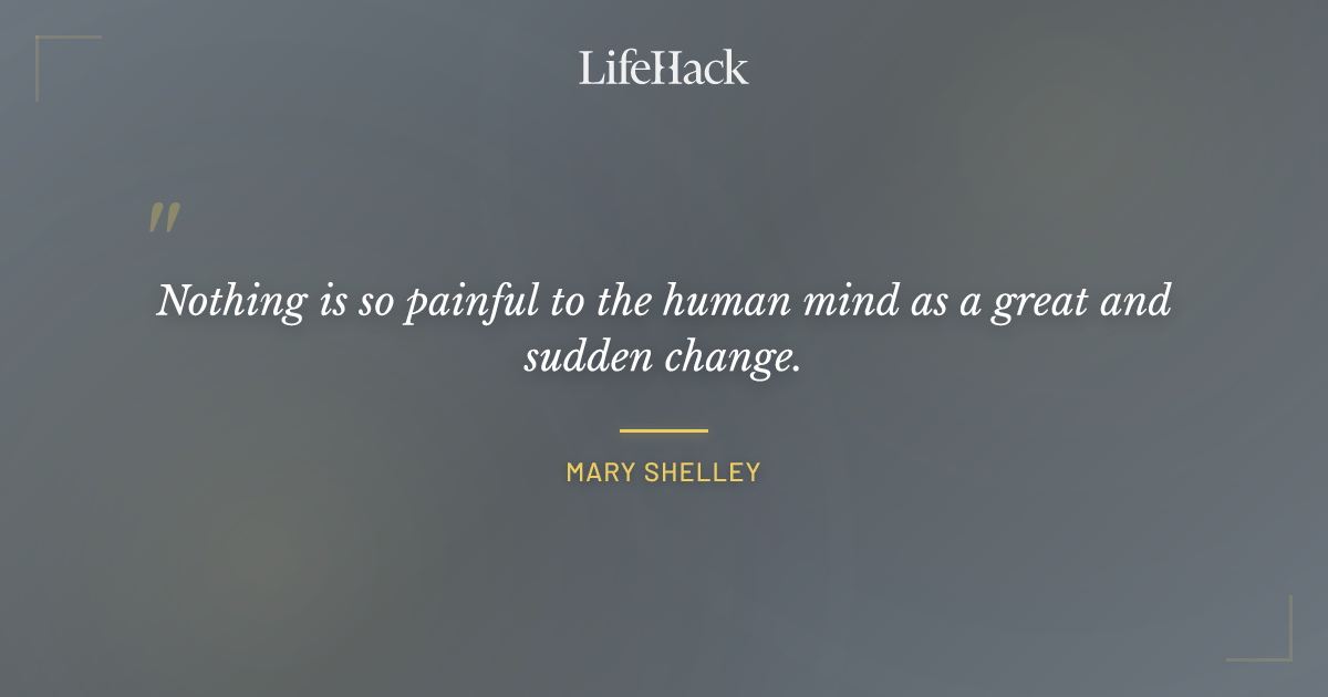 "Nothing is so painful to the human mind as a great..." - Mary Shelley ...
