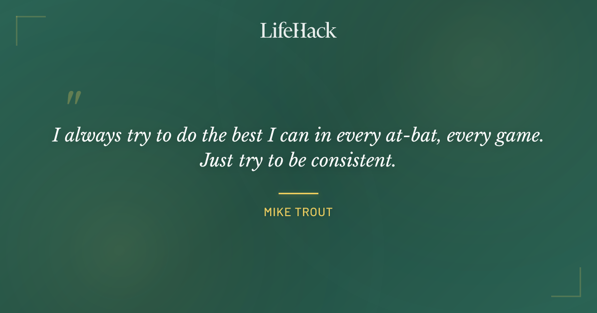 "I always try to do the best I can in every at-bat,..." - Mike Trout ...