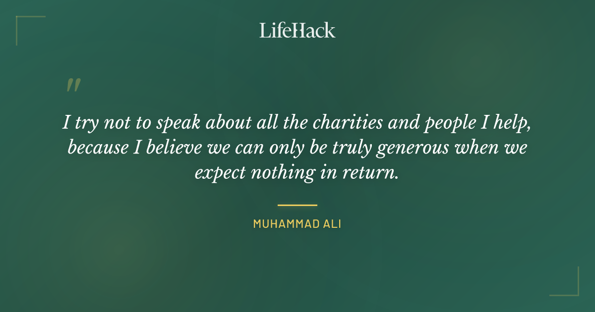 "I try not to speak about all the charities and peo..." - Muhammad Ali ...