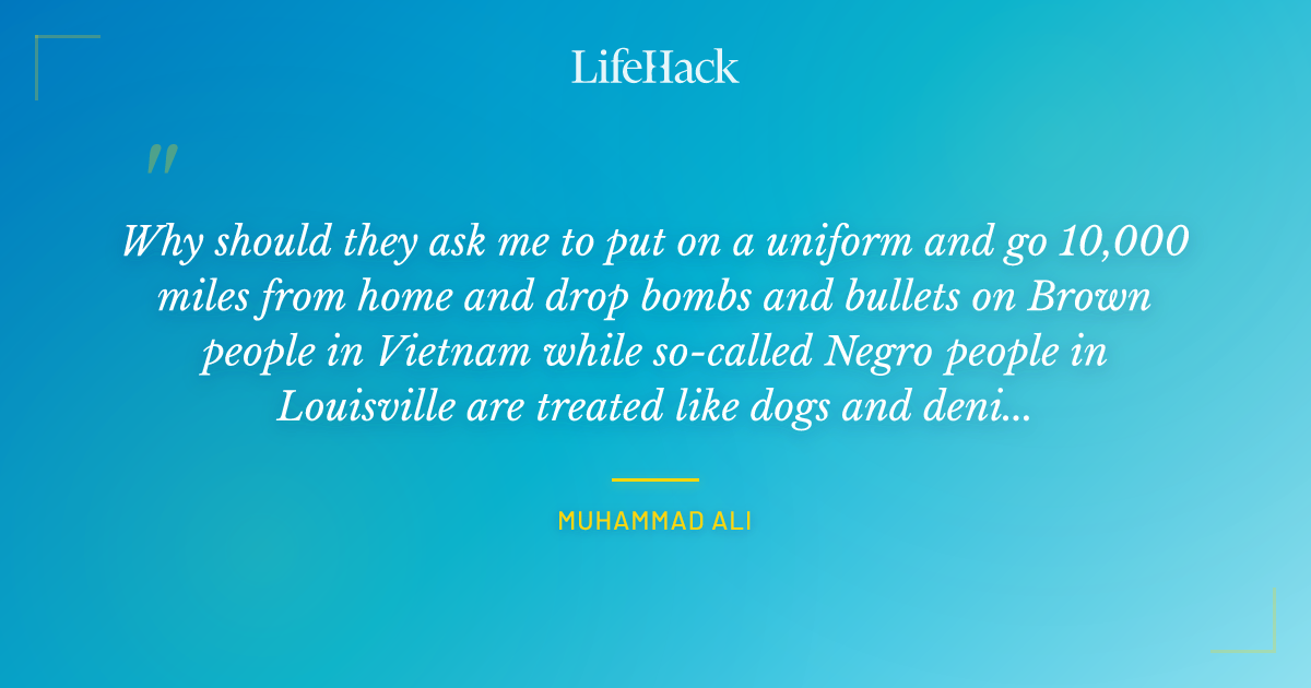 "Why should they ask me to put on a uniform and go ..." - Muhammad Ali ...
