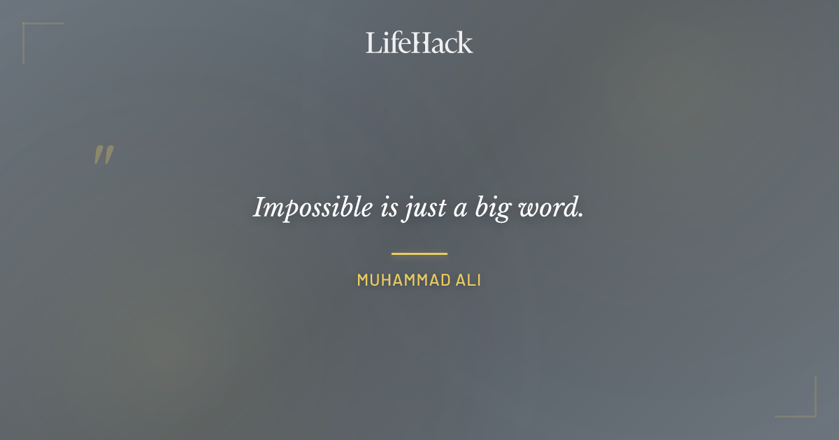 "Impossible is just a big word." - Muhammad Ali | LifeHack Quotes