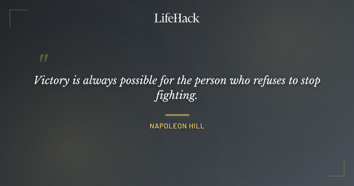"Victory is always possible for the person who refu..." - Napoleon Hill ...