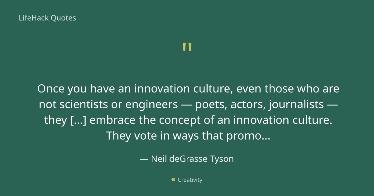 "Once you have an innovation culture, even those wh..." - Neil deGrasse ...