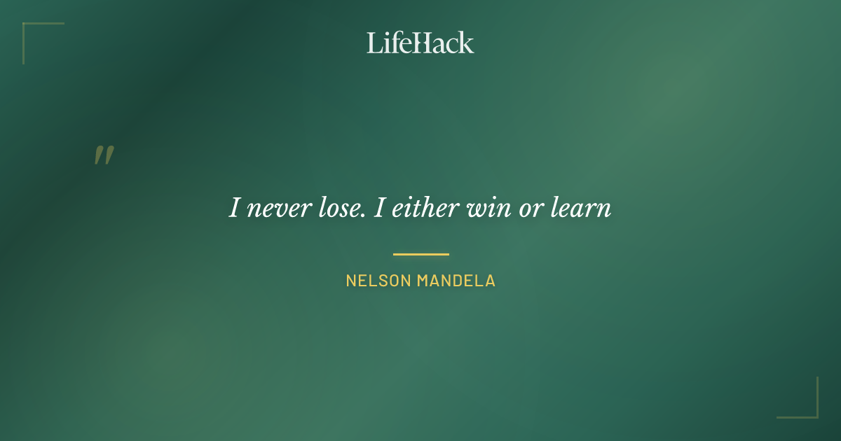 "I never lose. I either win or learn" - Nelson Mandela | LifeHack Quotes