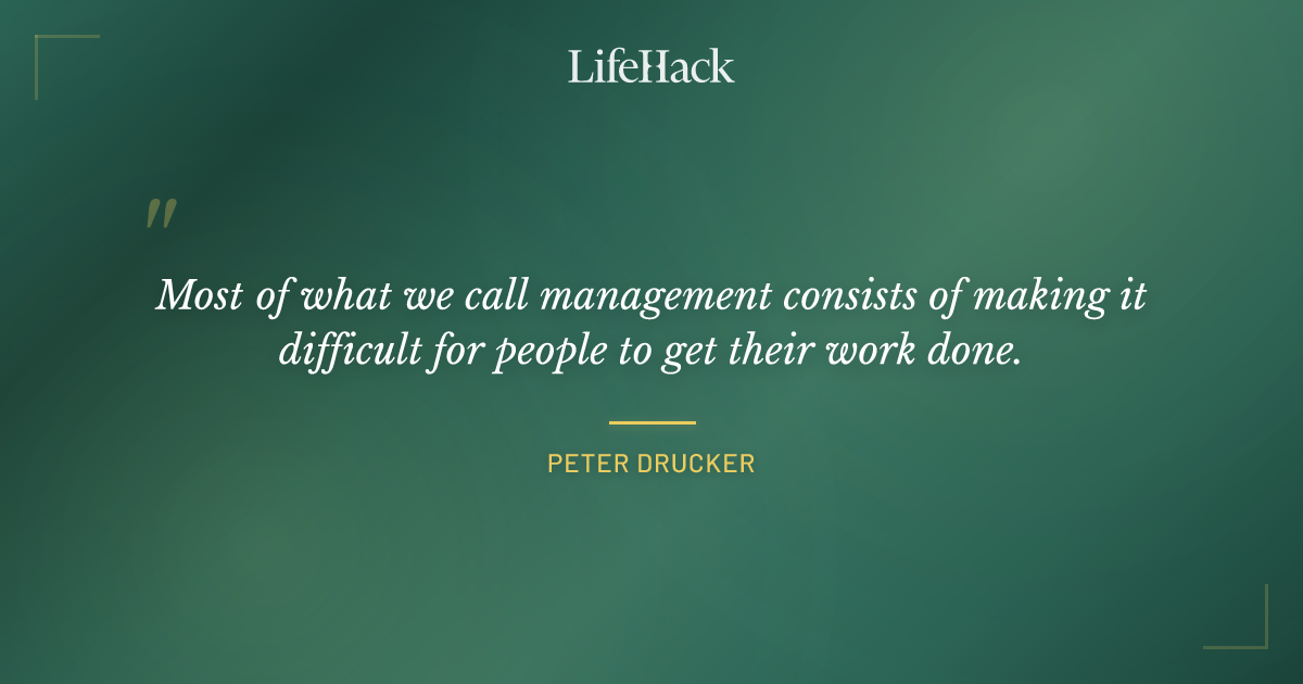 "Most of what we call management consists of making..." - Peter Drucker ...