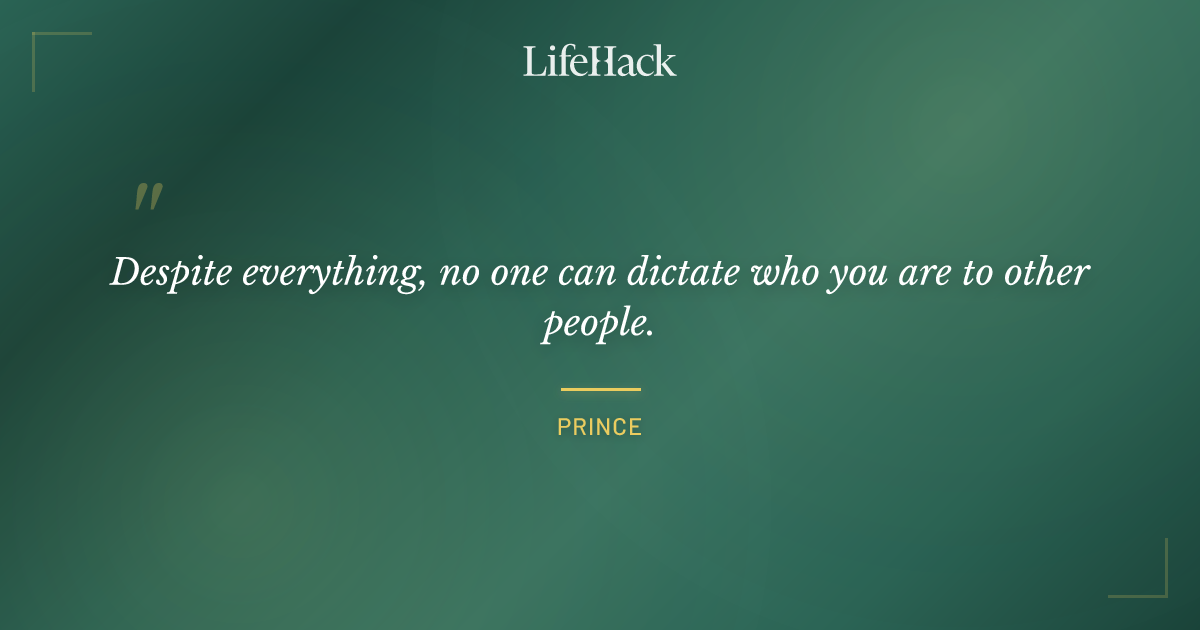 "Despite everything, no one can dictate who you are..." - Prince ...