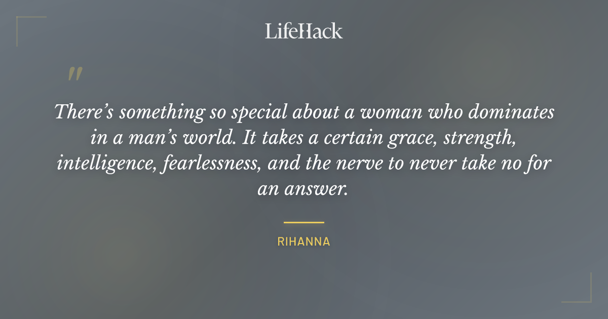 "There’s something so special about a woman who dom..." - Rihanna ...
