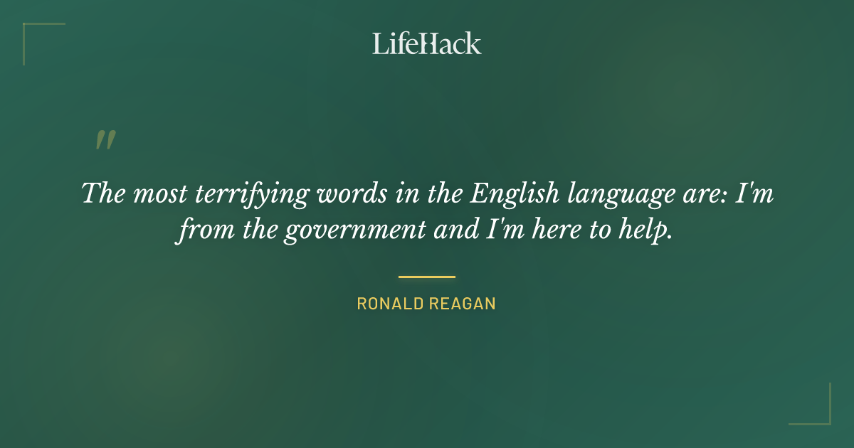 "The most terrifying words in the English language ..." - Ronald Reagan ...