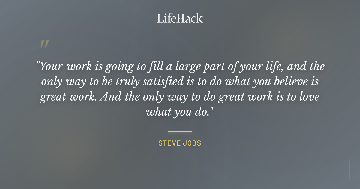 ""Your work is going to fill a large part of your l..." - Steve Jobs ...