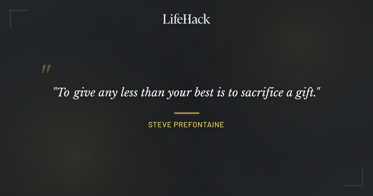 ""To give any less than your best is to sacrifice a..." - Steve ...