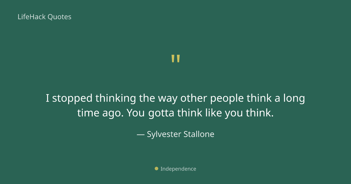 "I stopped thinking the way other people think a lo..." - Sylvester ...
