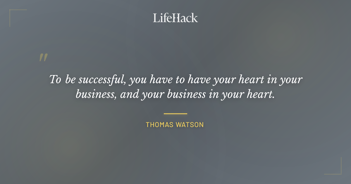 "To be successful, you have to have your heart in y..." - Thomas Watson ...