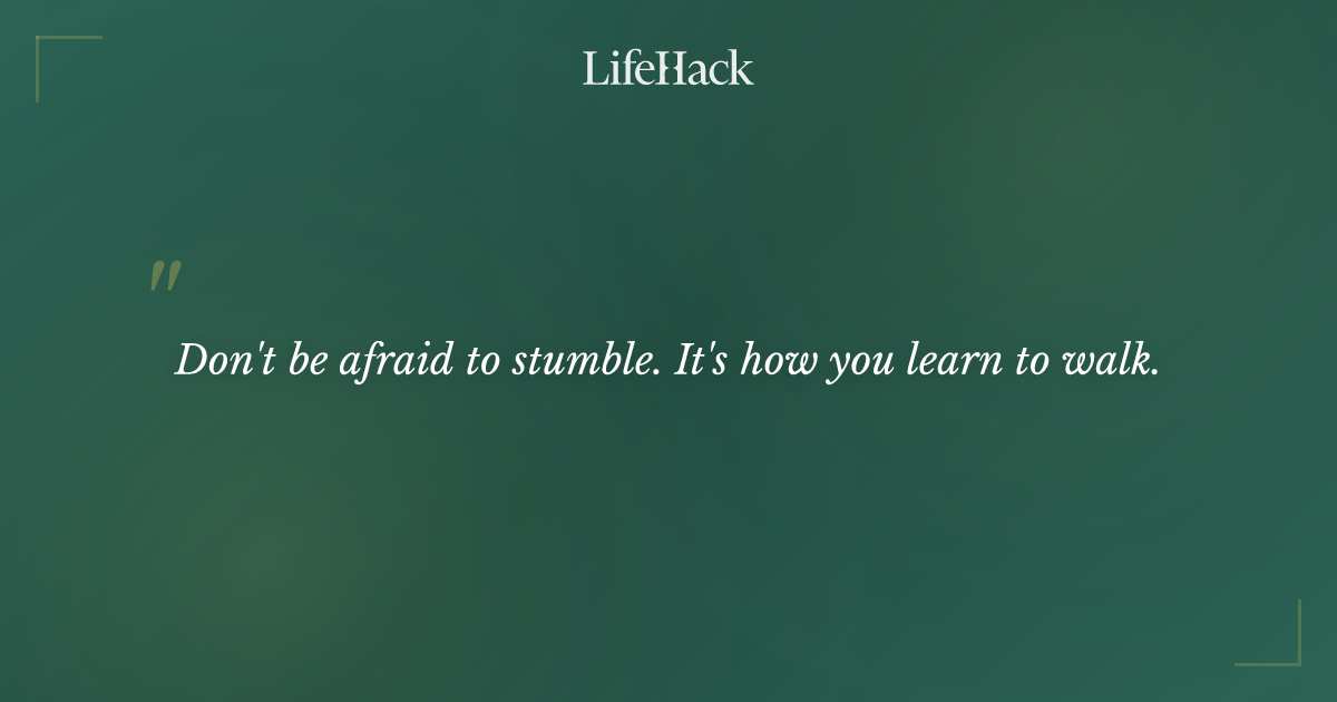 "Don't be afraid to stumble. It's how you learn to ..." | LifeHack Quotes