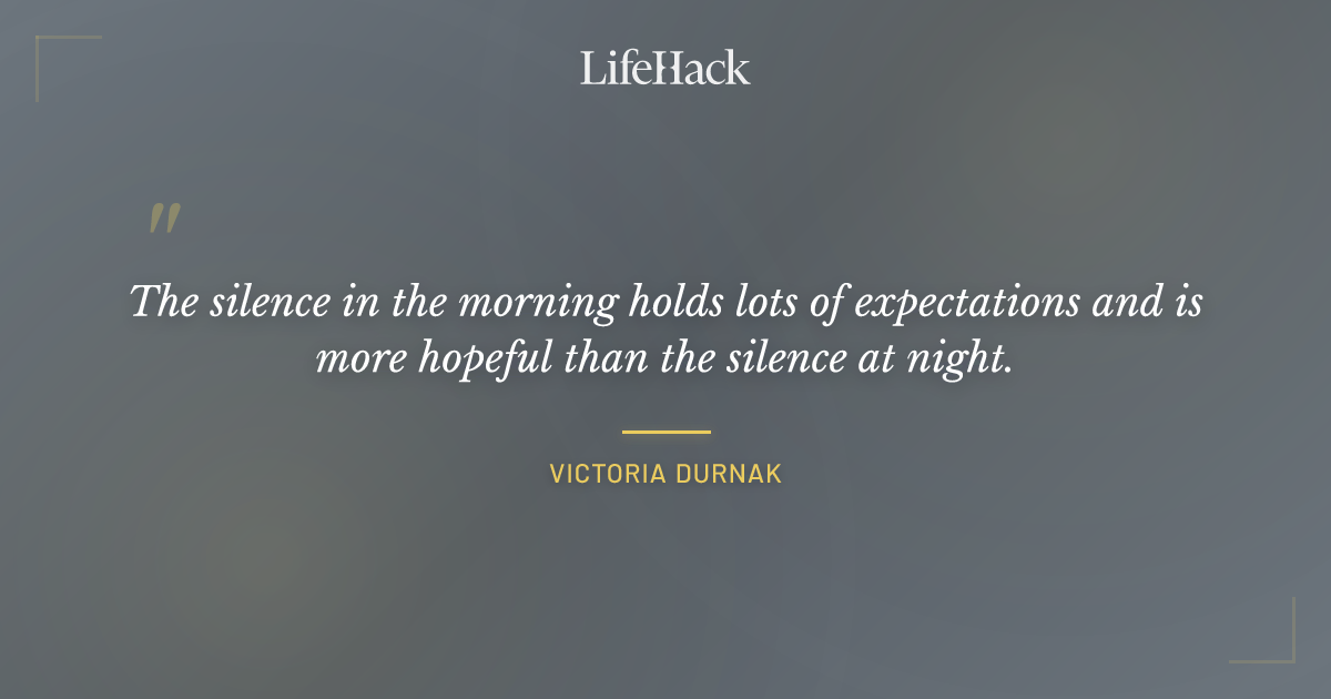 "The silence in the morning holds lots of expectati..." - Victoria ...