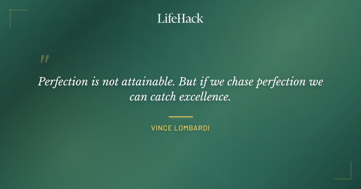 "Perfection is not attainable. But if we chase perf..." - Vince ...
