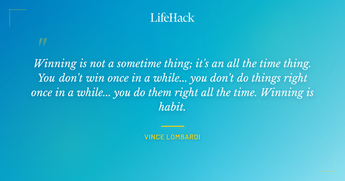 "Winning is not a sometime thing; it's an all the t..." - Vince ...
