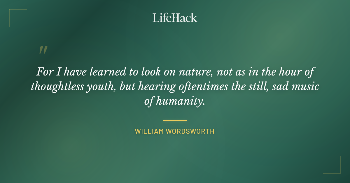 "For I have learned to look on nature, not as in th..." - William ...