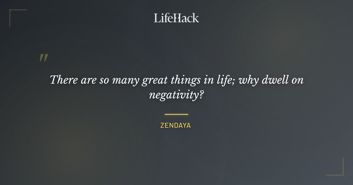 "There are so many great things in life; why dwell ..." - Zendaya ...